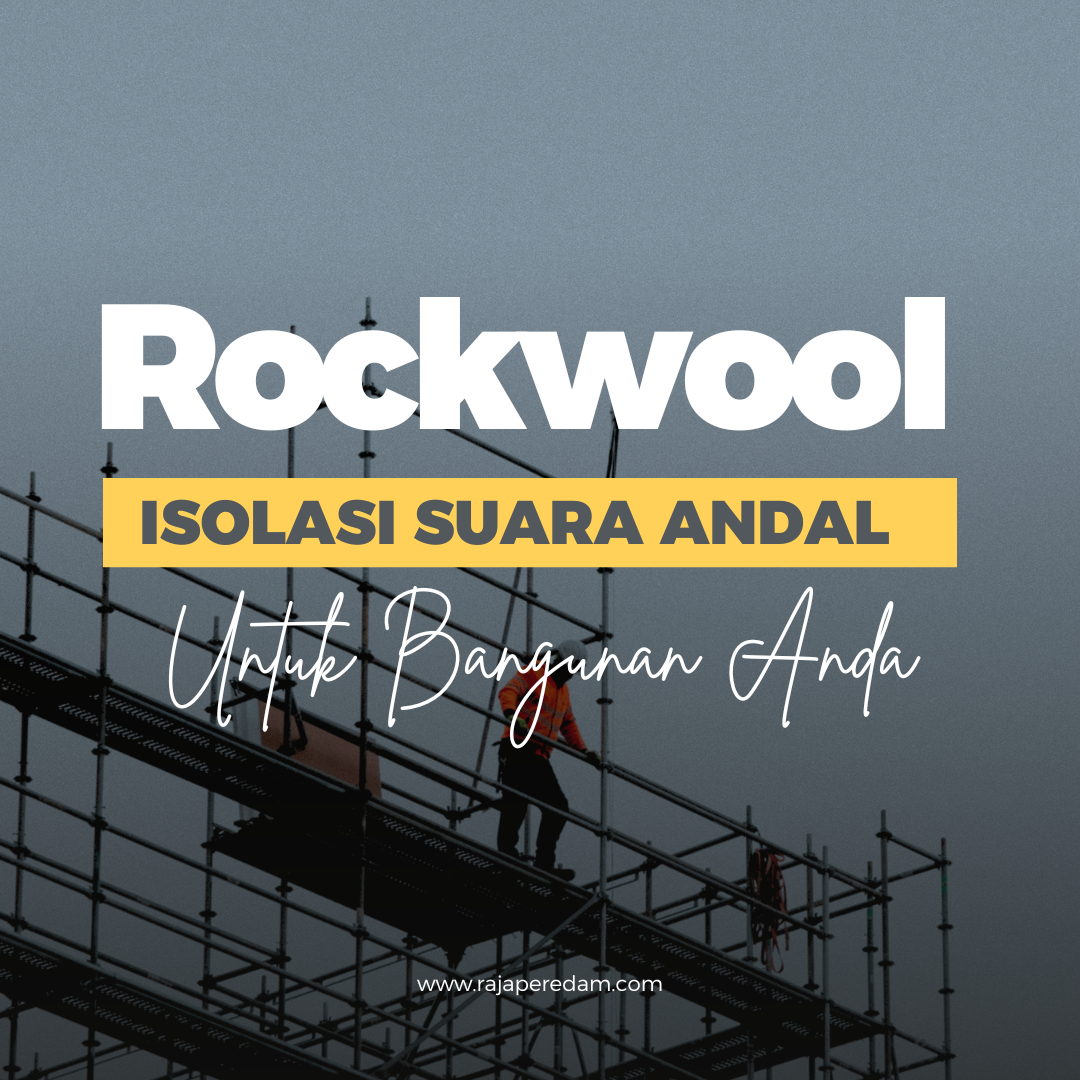 Rockwool dan Mineral Wool: Isolasi Andal untuk Bangunan Anda - Raja Peredam